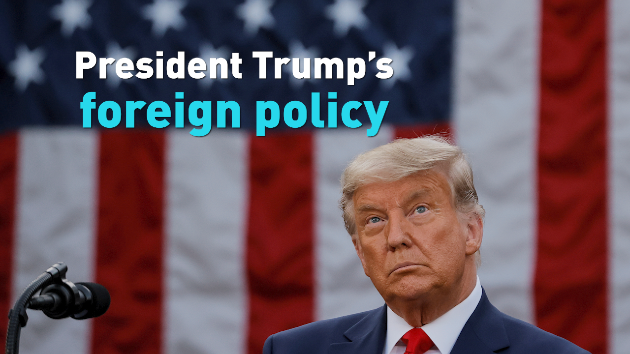 President Trump's foreign policy - CGTN