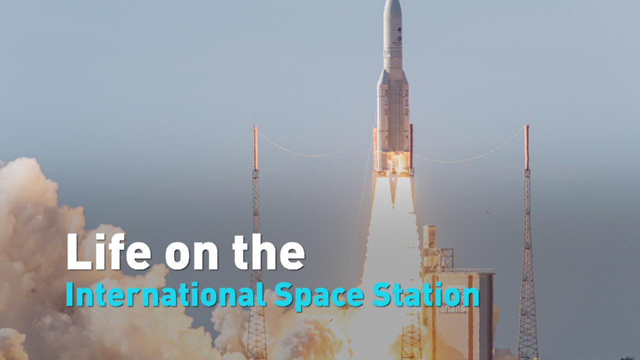 Life on the International Space Station - CGTN