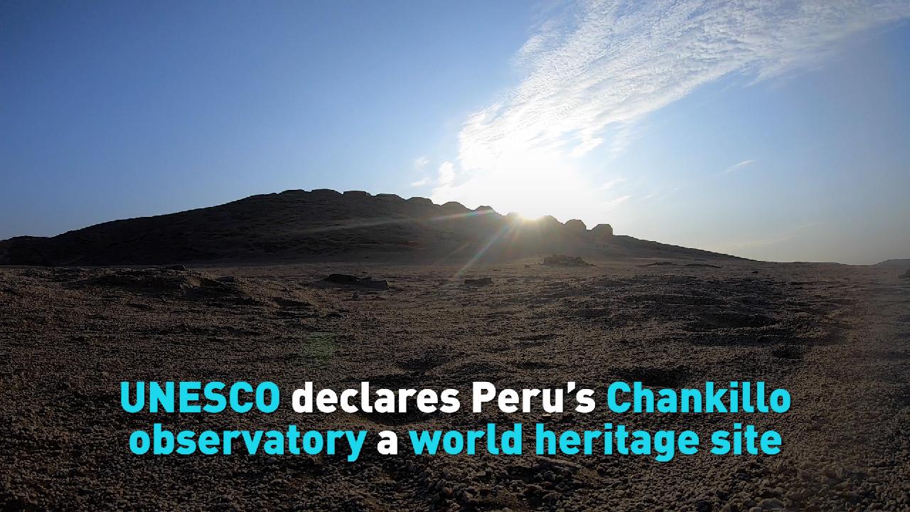 UNESCO declares Peru’s Chankillo observatory a world heritage site - CGTN