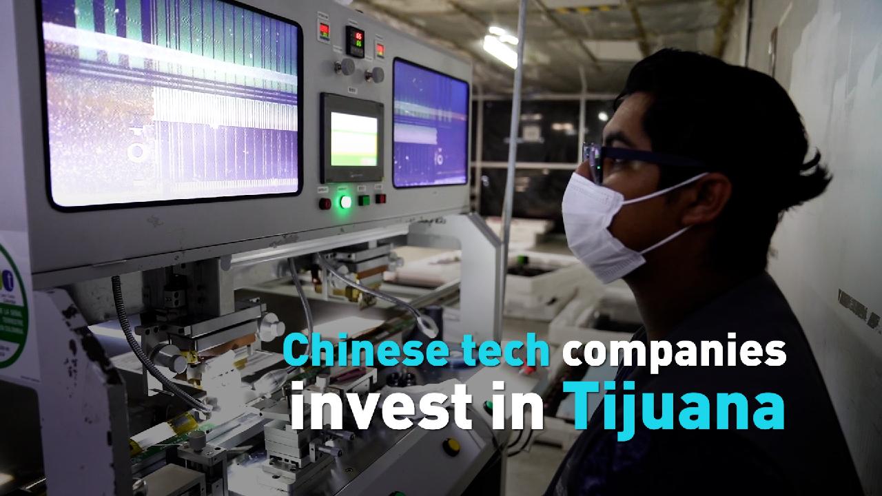 Chinese tech companies invest in Tijuana - CGTN