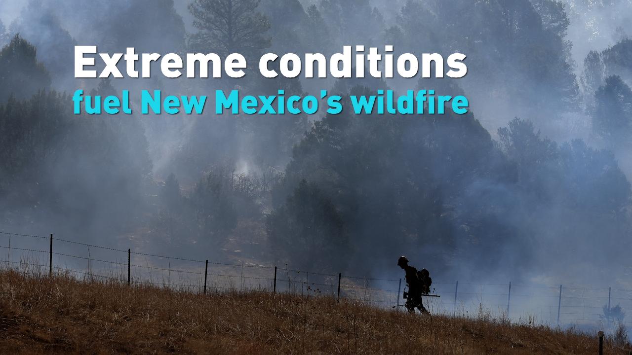 Extreme conditions fuel New Mexico's wildfire - CGTN
