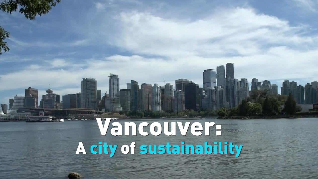 Vancouver: A city of sustainability - CGTN