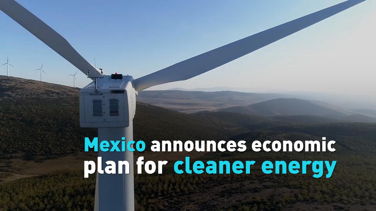 Mexico announces economic plan for cleaner energy - CGTN