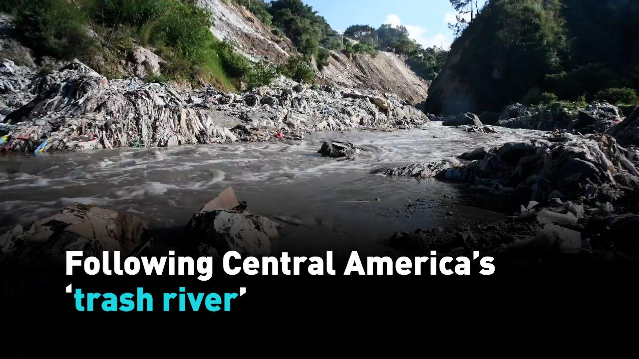 Following Central America’s ‘trash river’ - CGTN