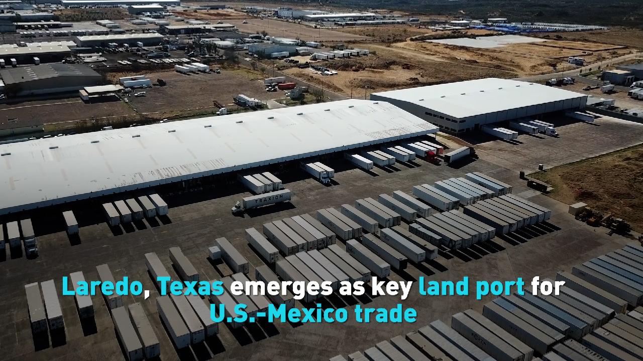 Laredo, Texas emerges as key land port for U.S.-Mexico trade - CGTN